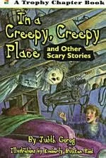 In a Creepy, Creepy Place and Other Scary Stories by Judith Gorog
