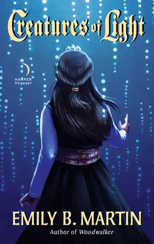 Creatures of Light (Woodwalker #3) by Emily B. Martin