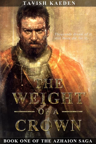 The Weight of a Crown (The Azhaion Saga #1) by Tavish Kaeden