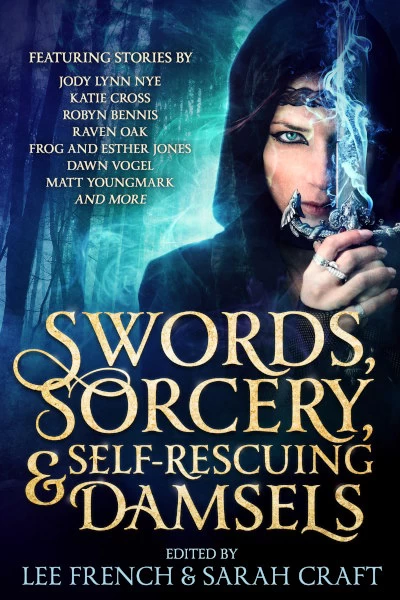 Swords, Sorcery, and Self-Rescuing Damsels by Sarah Craft, Lee French