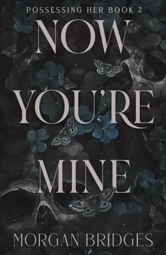 Now You're Mine (Possessing Her #2) by Morgan Bridges