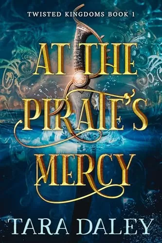 At the Pirate's Mercy (Twisted Kingdoms #1) by Tara Daley