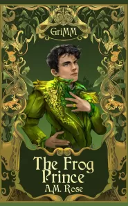 The Frog Prince (The GriMM Tales #6) by A. M. Rose